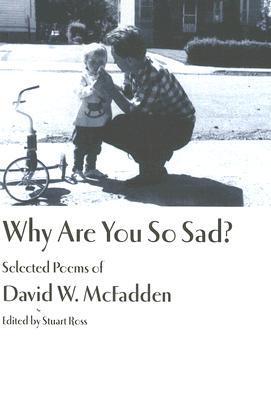Why Are You So Sad?: Selected Poems of David W. McFadden. Selected and ...