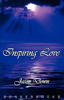 Inspiring Love by Jason Down | Goodreads