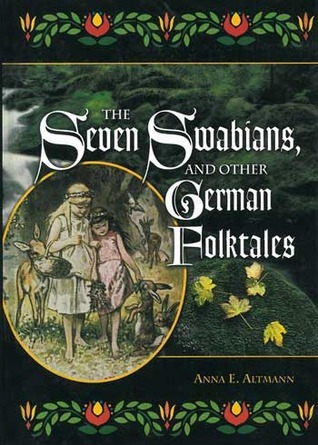 The Seven Swabians, and Other German Folktales by Anna E. Altmann ...
