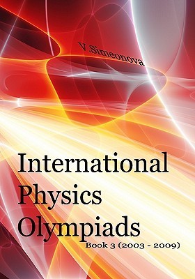 International Physics Olympiads: 2003 - 2009 by V. Simeonova | Goodreads