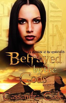 Betrayed by the Gods Book One: The Chronicles of the Crystal Skulls by ...