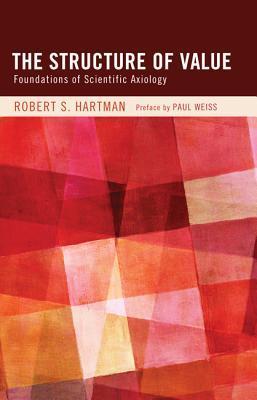 The Structure of Value: Foundations of Scientific Axiology by Robert S ...