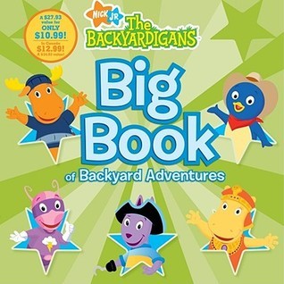 Big Book of Backyard Adventures (The Backyardigans) by Various | Goodreads