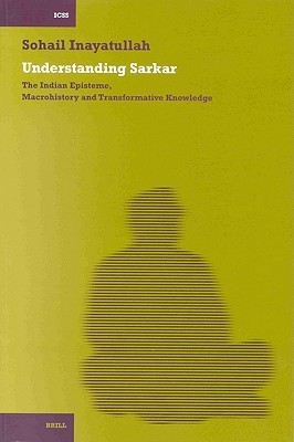 Understanding Sarkar [Pb]: The Indian Episteme, Macrohistory and ...