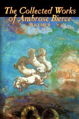 The Collected Works of Ambrose Bierce, Vol. II of II, Fiction, Fantasy ...