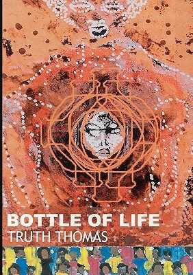 Bottle of Life by Truth Thomas | Goodreads