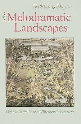 Melodramatic Landscapes: Urban Parks in the Nineteenth Century by Heath ...