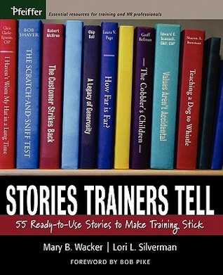 Stories Trainers Tell: 55 Ready-to-Use Stories to Make Training Stick ...