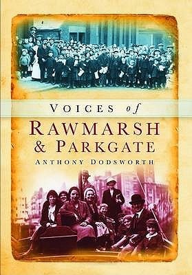 Voices of Rawmarsh and Parkgate by Anthony Dodsworth | Goodreads