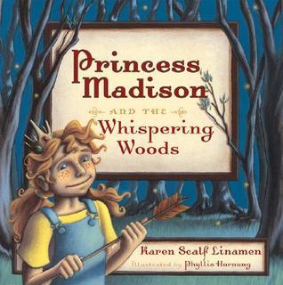 Princess Madison and the Whispering Woods by Karen Scalf Linamen ...