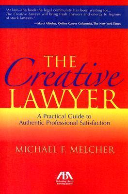 The Creative Lawyer: A Practical Guide to Authentic Professional ...