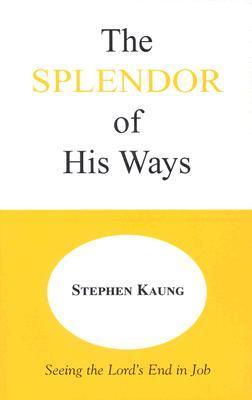 The Splendor of His Ways by Stephen Kaung | Goodreads
