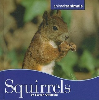 Squirrels (Animals Animals) by Steven Otfinoski | Goodreads