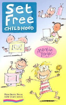 Set Free Childhood: Parents' Survival Guide for Coping with Computers ...