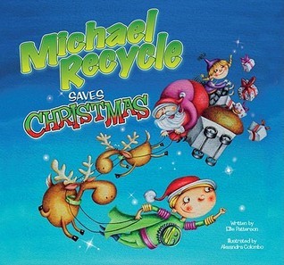 Michael Recycle Saves Christmas by Ellie Bethel | Goodreads