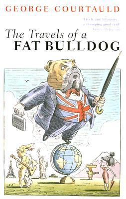 The Travels of a Fat Bulldog by George Courtauld | Goodreads