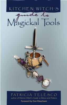 Kitchen Witch's Guide to Magickal Tools by Patricia J. Telesco | Goodreads