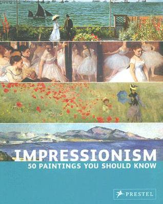 Impressionism: 50 Paintings You Should Know by Ines Janet Engelmann ...