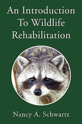 An Introduction To Wildlife Rehabilitation by Nancy A. Schwartz | Goodreads