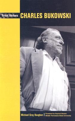 Charles Bukowski (Bloom's Great Writers) by Michael Gray Baughan ...