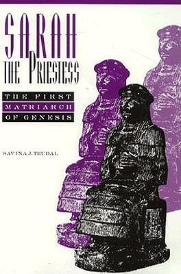 Sarah the Priestess: The First Matriarch of Genesis by Savina Teubal ...