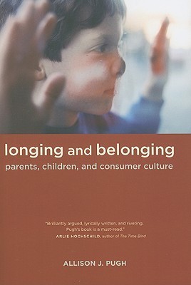 Longing and Belonging: Parents, Children, and Consumer Culture by ...