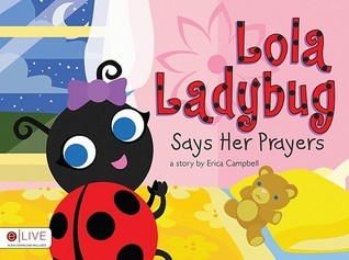 Lola Ladybug Says Her Prayers by Erica Campbell | Goodreads