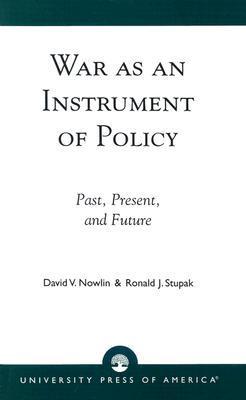 War as an Instrument of Policy: Past, Present, and Future by David V ...