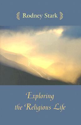 Exploring the Religious Life by Rodney Stark | Goodreads