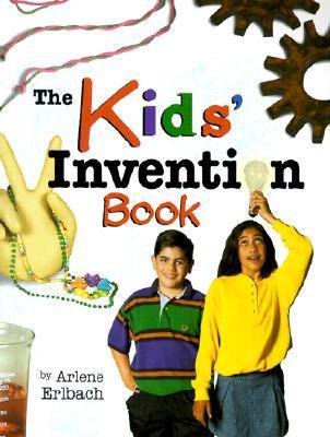 The Kids' Invention Book (Kids' Ventures) by Arlene Erlbach | Goodreads