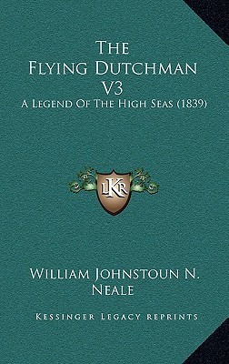 The Flying Dutchman V3: A Legend Of The High Seas by William Johnson ...