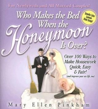 Who Makes the Bed When the Honeymoon Is Over:100 Ways to Make Housework ...