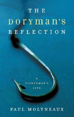 The Doryman's Reflection: A Fisherman's Life by Paul Molyneaux | Goodreads
