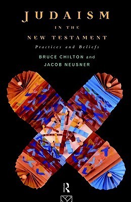 Judaism in the New Testament: Practices and Beliefs by Bruce Chilton ...