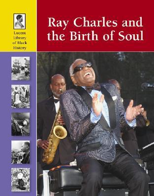 Ray Charles and the Birth of Soul by Adam Woog | Goodreads