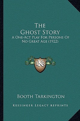 The Ghost Story: A One-Act Play for Persons of No Great Age by Booth ...