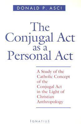 The Conjugal Act as a Personal Act: A Study of the Catholic Concept of ...