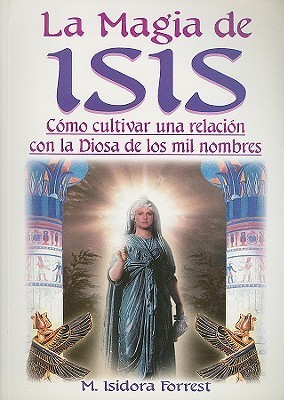 La magia de Isis/ The Magic of Isis by M. Isidora Forrest | Goodreads