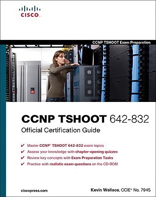 CCNP TSHOOT 642-832 Official Certification Guide by Kevin Wallace ...