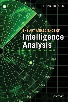 ART & SCIENCE OF INTELLIGENCE ANALYSIS P by Julian Richards | Goodreads