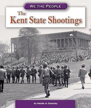 The Kent State Shootings (We the People) by Natalie M. Rosinsky | Goodreads