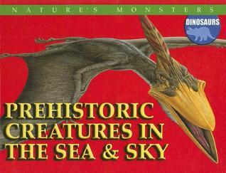 Prehistoric Creatures in the Sea & Sky by Brenda Ralph Lewis | Goodreads