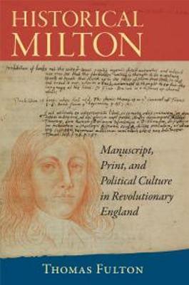 Historical Milton: Manuscript, Print, and Political Culture in ...