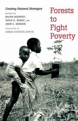 Forests to Fight Poverty: Creating National Strategies by Ralph Schmidt ...