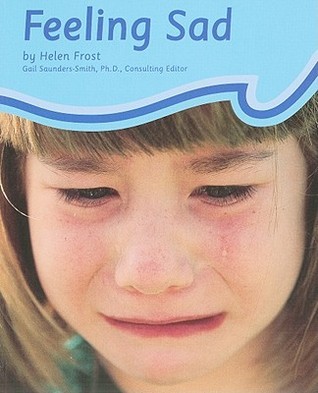 Feeling Sad (Emotions) by Helen Frost | Goodreads
