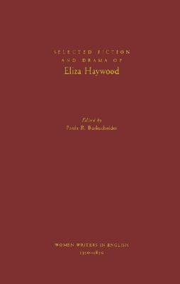 Selected Fiction and Drama of Eliza Haywood by Eliza Fowler Haywood ...