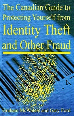 The Canadian Guide to Protecting Yourself from Identity Theft and Other ...