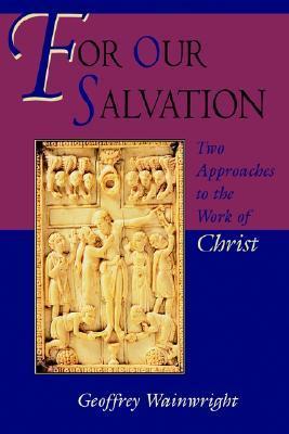 For Our Salvation: Two Approaches to the Work of Christ by Geoffrey ...
