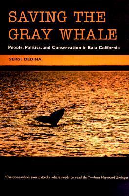 Saving the Gray Whale: People, Politics, and Conservation in Baja ...