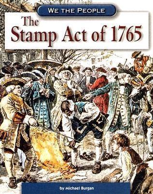 The Stamp Act of 1765 (We the People) by Michael Burgan | Goodreads